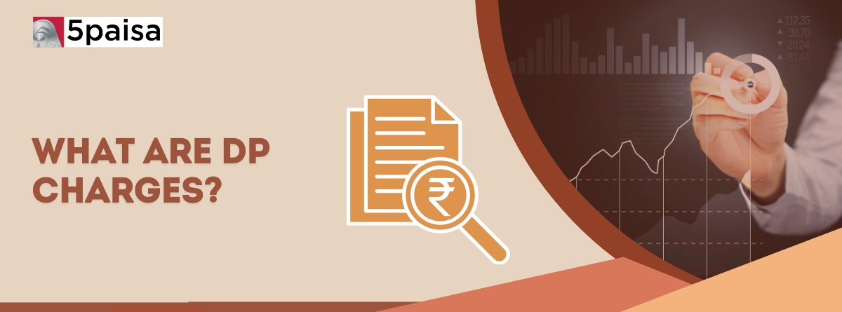 What Are DP Charges? - Depository Participant Meaning | 5paisa Market Guide